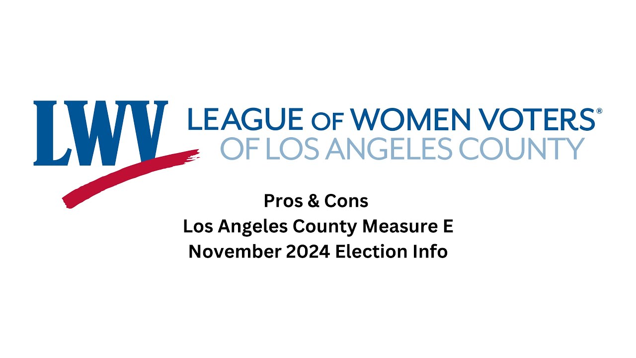 Los Angeles County Ballot Measure E - November 2024 : League of Women ...
