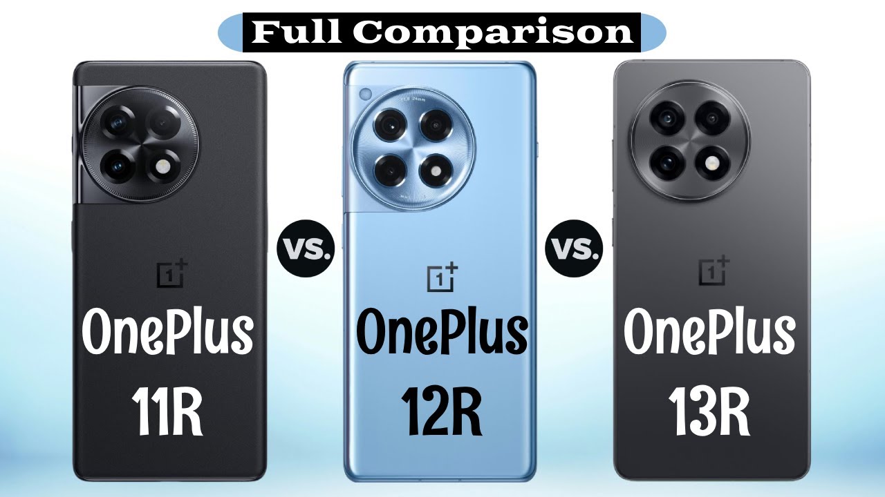 OnePlus 13R Vs OnePlus 12R Vs OnePlus 11R - YouTube