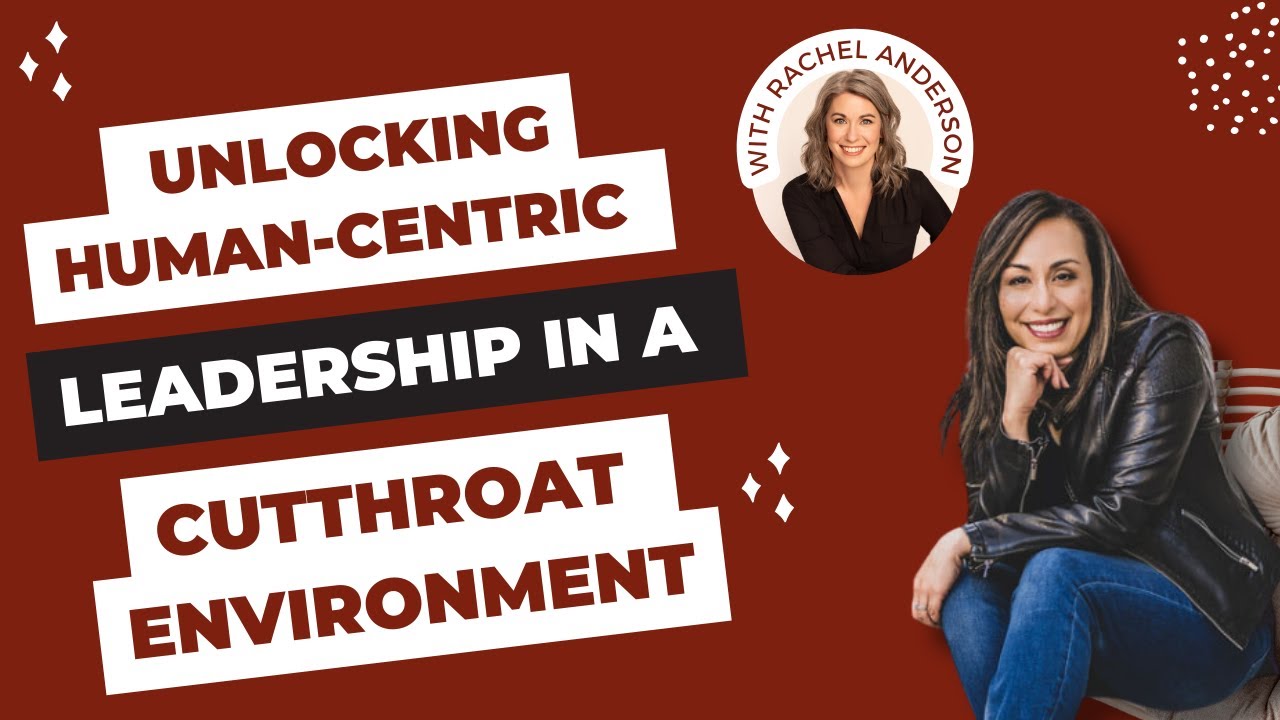 Ep 10: Unlocking Human-Centric Leadership in a Cutthroat Environment ...