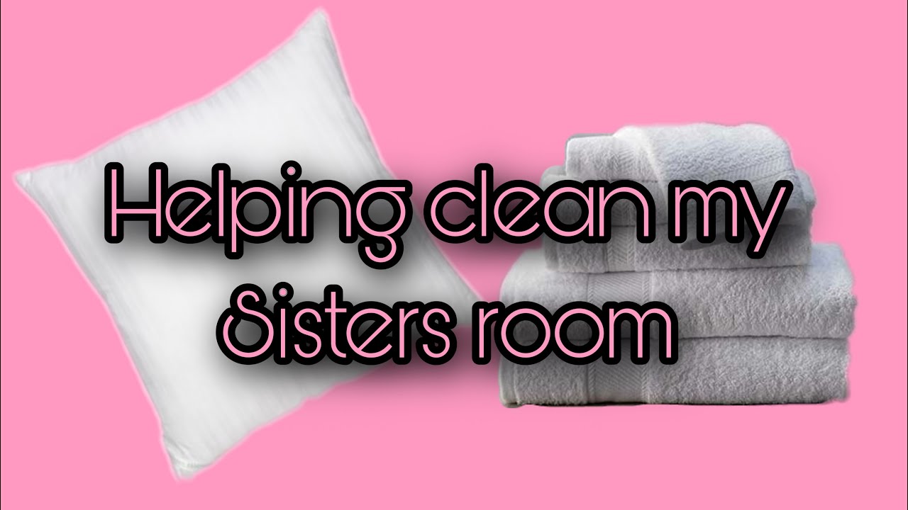Cleaning Up My Sisters Room Youtube