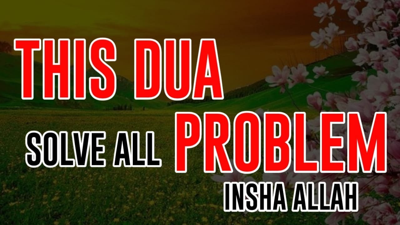 Listen Daily To Solve All Your Life Problems Solve All Problem Using This Dua Insha Allah - YouTube