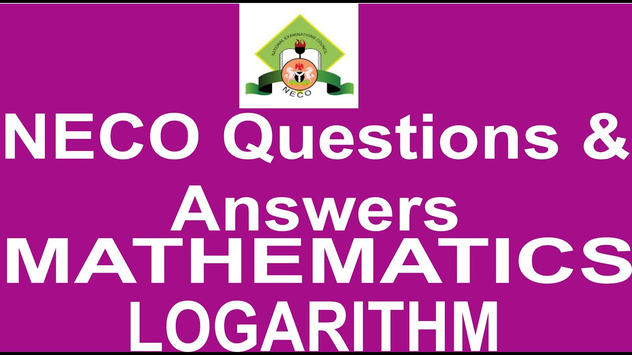 NECO 2019 MATHEMATICS PAST QUESTION 7 Logarithm - YouTube