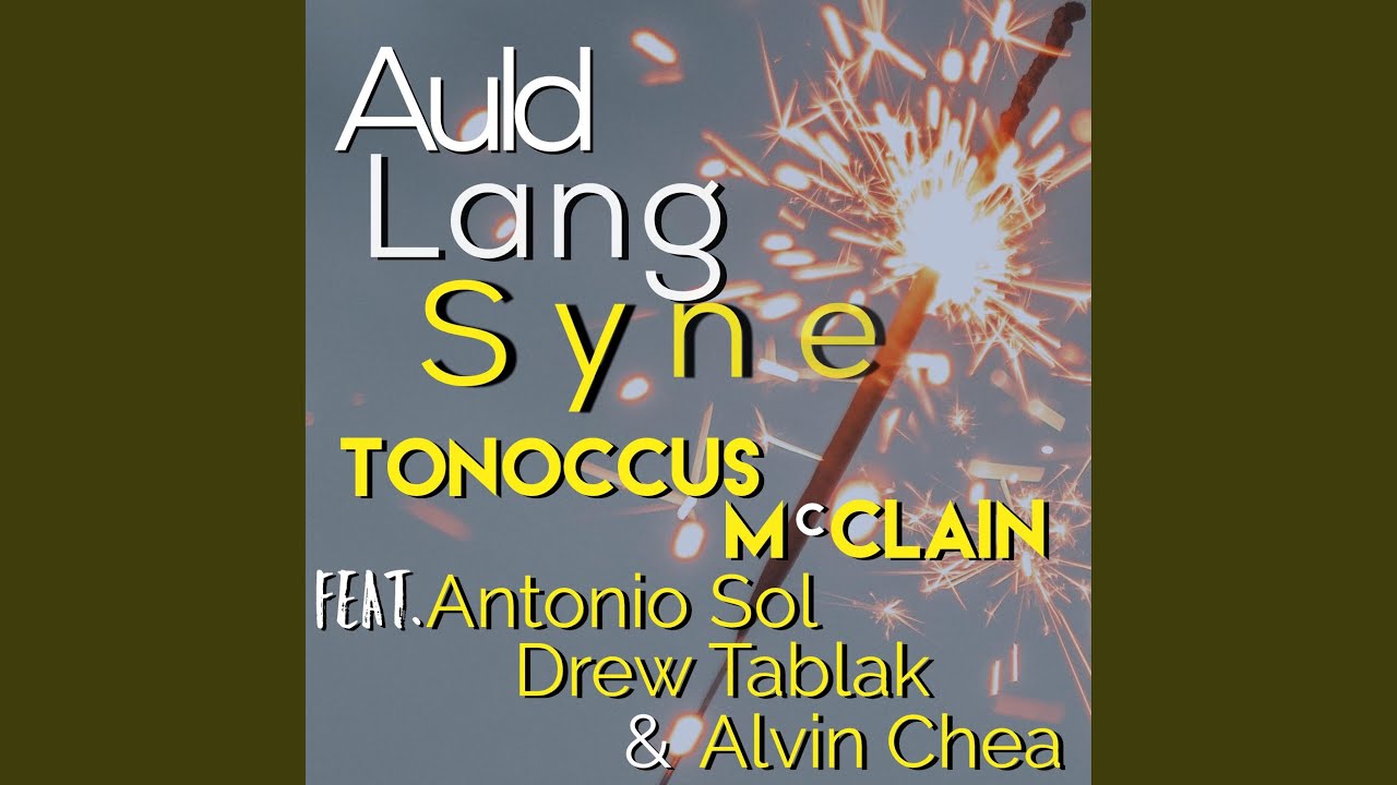 Auld Lang Syne (feat. Antonio Sol, Drew Tablak & Alvin Chea) - YouTube