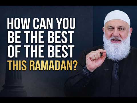 How Can You Be the Best of the Best This Ramadan? | Ustadh Mohamad Baajour