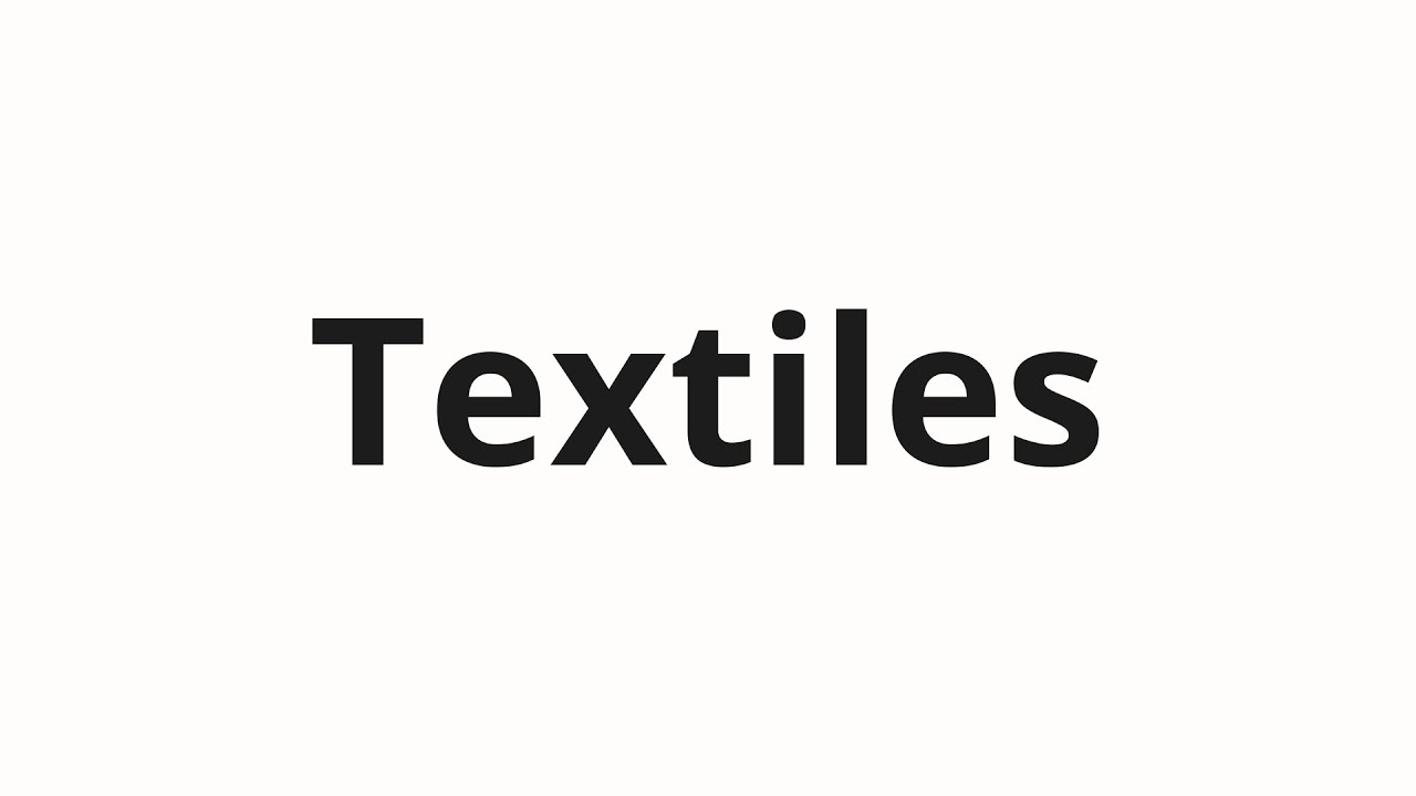 How to pronounce Textiles - YouTube