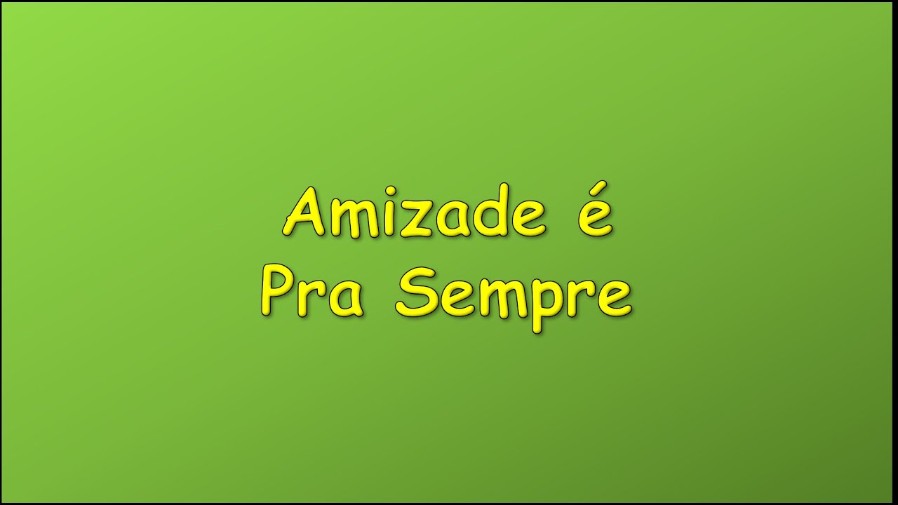 Amizade é Pra Sempre - Amizade é Pra Sempre - YouTube