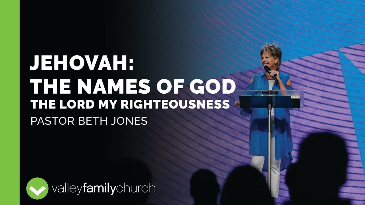 Jehovah: The Names of God: The Lord My Righteousness | Pastor Beth ...