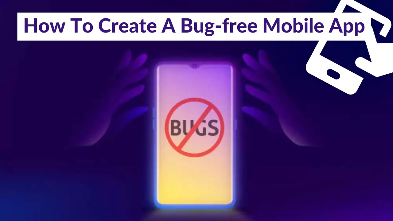 How To Create A Bug-free Mobile App - YouTube