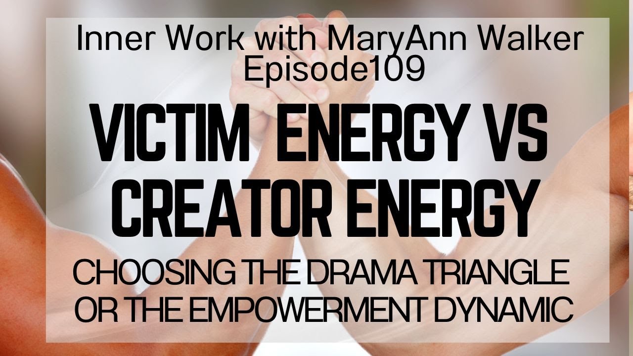 Part 1: Drama Triangle vs Empowerment Dynamic: Victim/Creator Energy ...