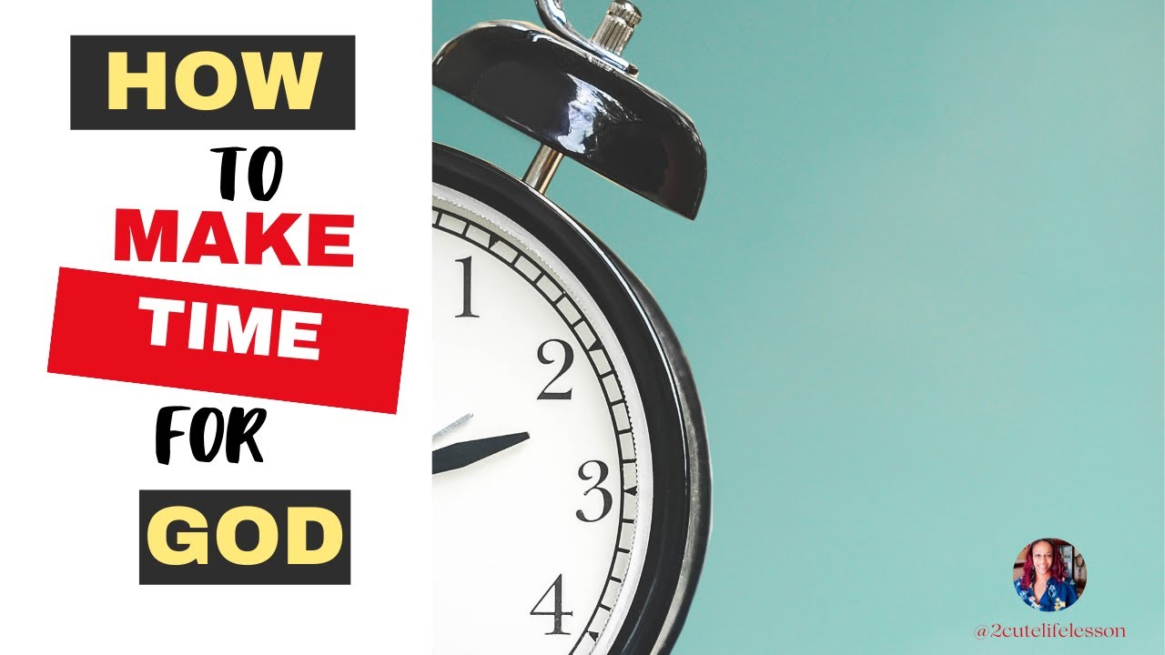 How to Make Time to Spend with God - YouTube