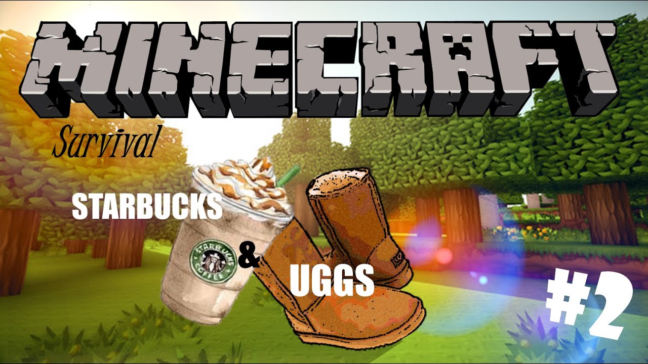 Minecraft Survival Episode 2/ Starbucks and Uggs!! - YouTube