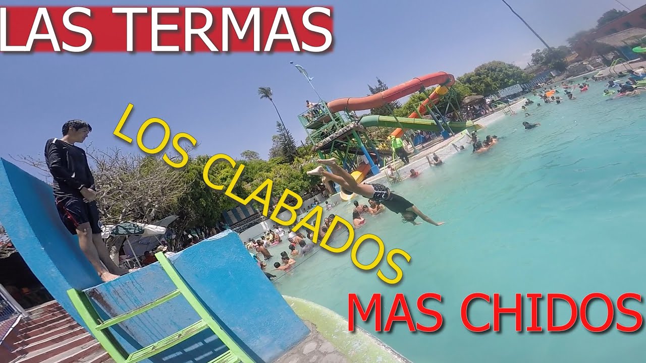 2 PARTE BALNEARIO LAS TERMAS LOS CLABADOS MAS CHIDOS Y CHUSCOS MEXICO ...
