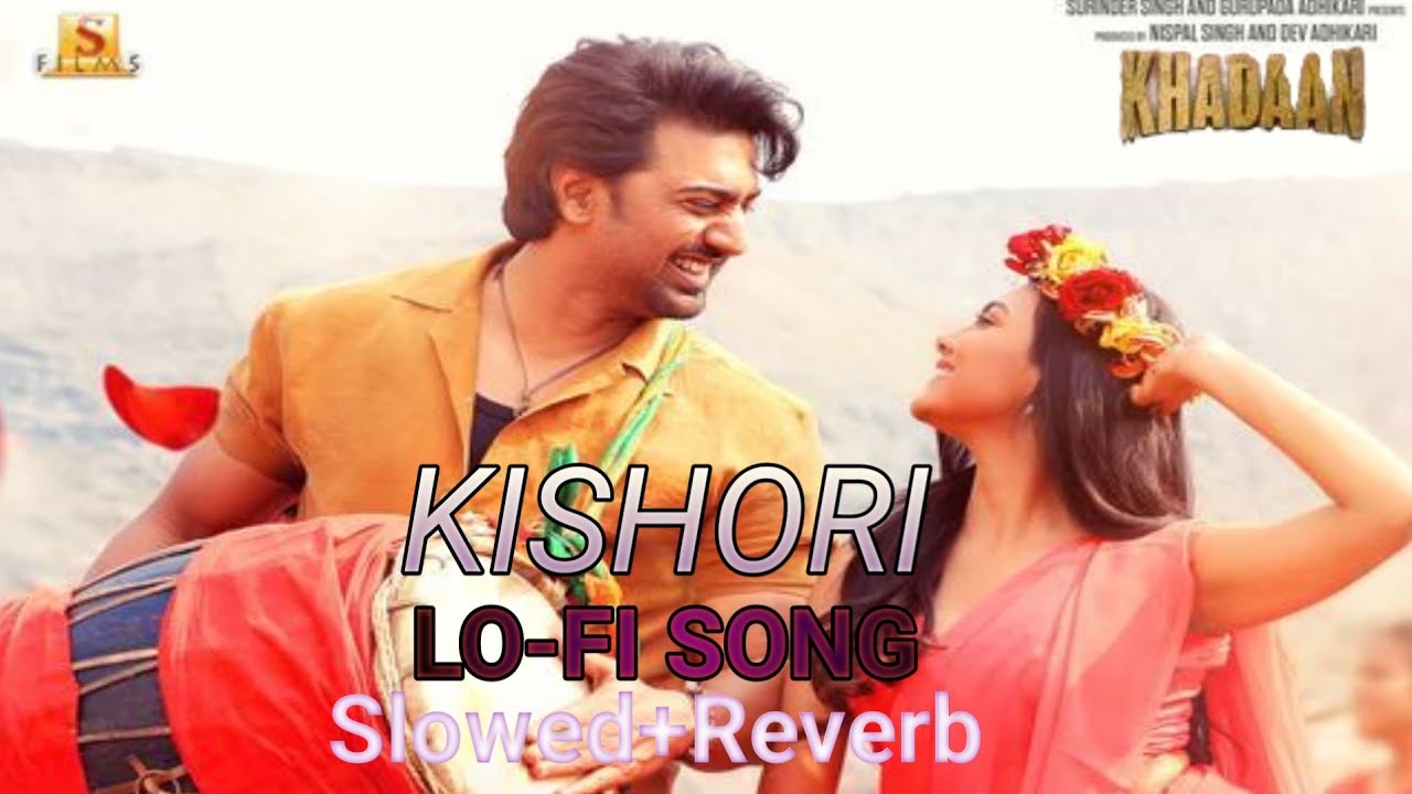 KISHORI | LO-FI SONG | KHADAAN | DEV | LDHIKA | ANTARA MITRA | RATHIJIT ...