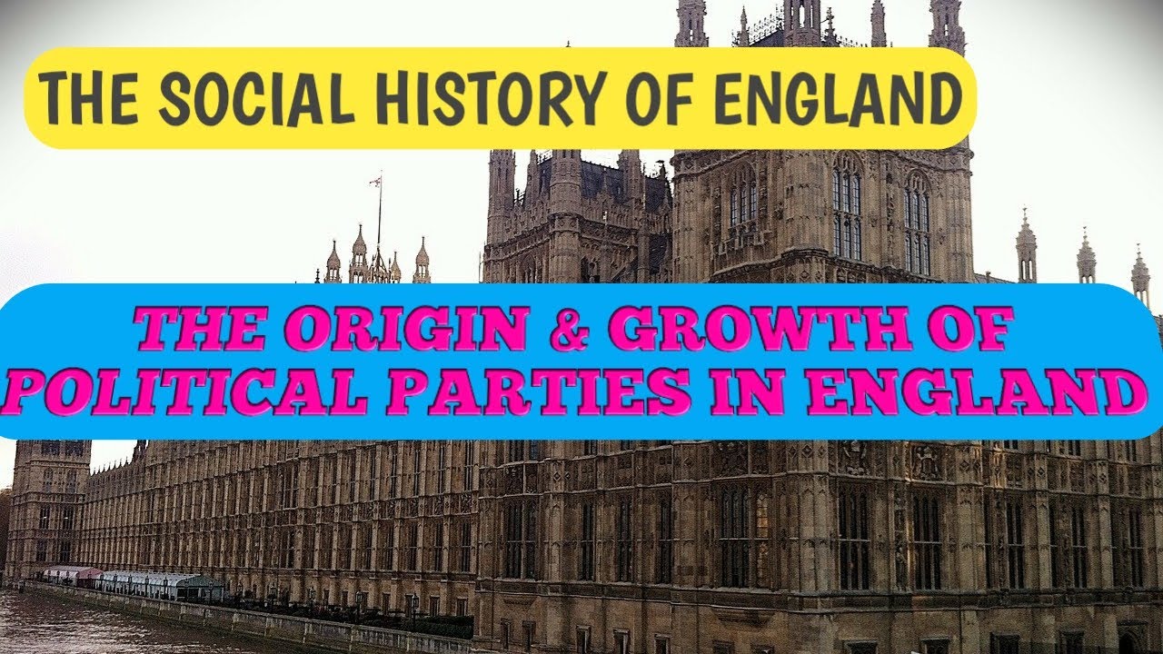 the origin and growth of political parties in england | the social ...