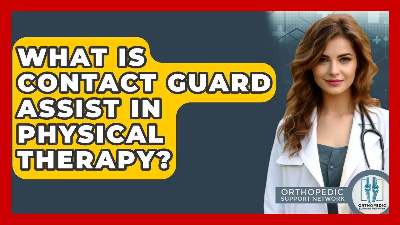 What Is Contact Guard Assist In Physical Therapy? - Orthopedic Support ...