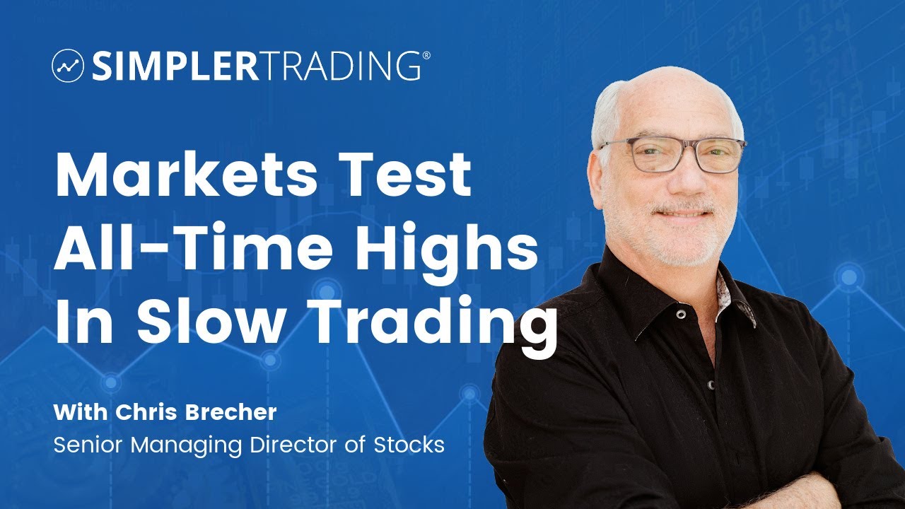 Stock Trading: Markets Test All-Time Highs In Slow Trading | Simpler ...