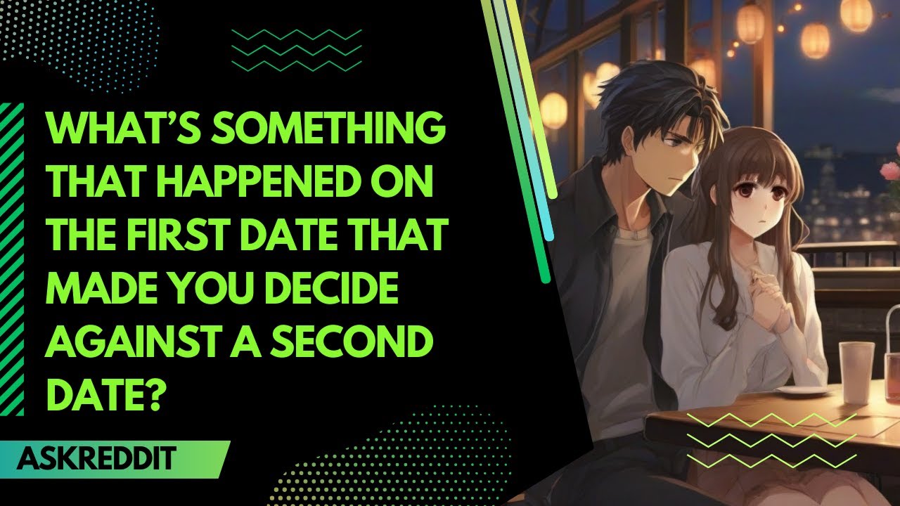 What Is Something That Happened On The Dirst Date That Made You Decide ...