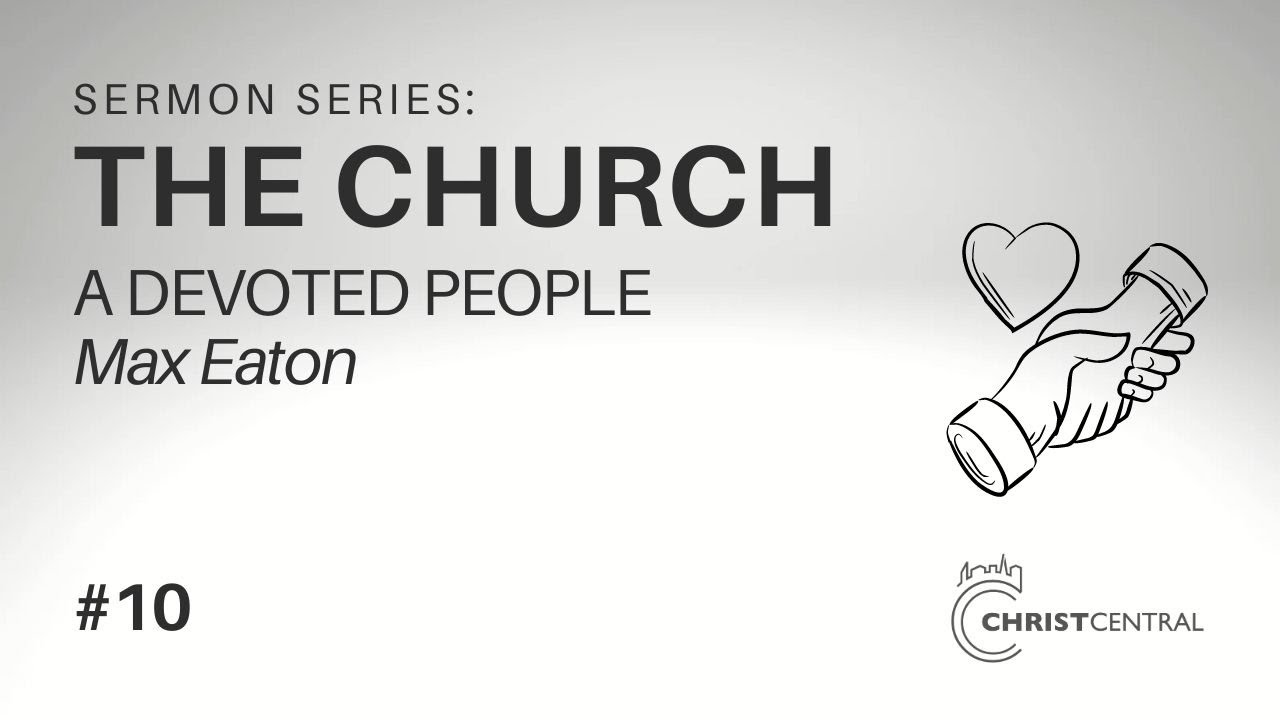 The Church: A Devoted People | Max Eaton | Sunday 14th July 2024 - YouTube