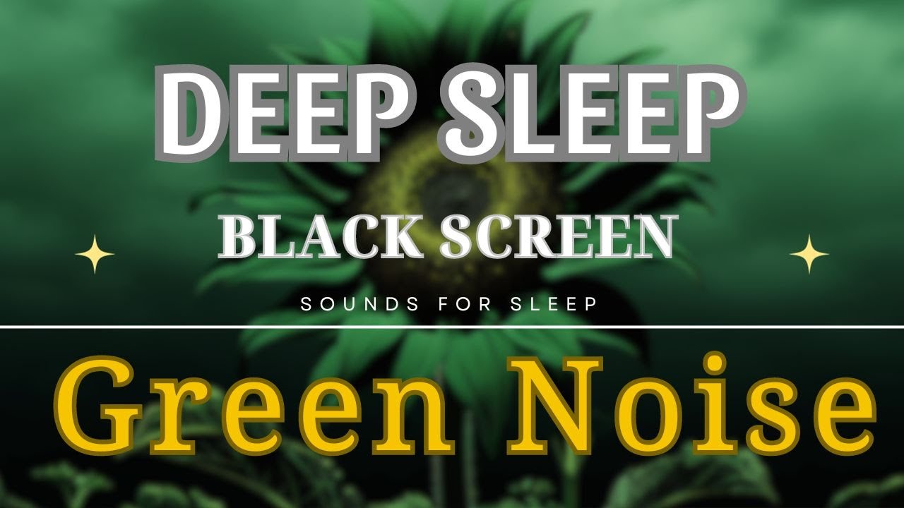 Best Noise for Sleep - Green Noise & Sounds for Deep Sleep - 30 Min ...