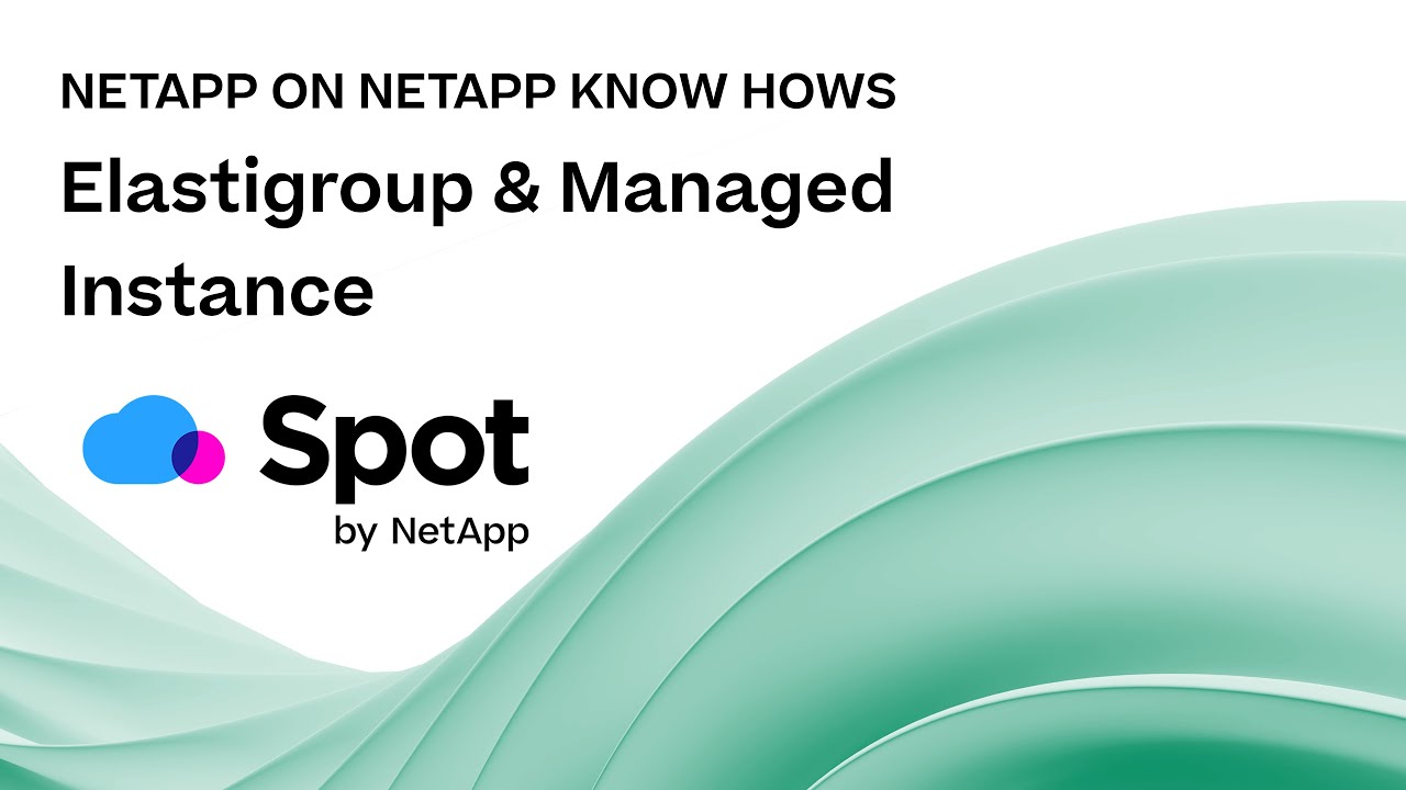 The basics of Spot by NetApp: Elastigroup and Managed Instance - YouTube