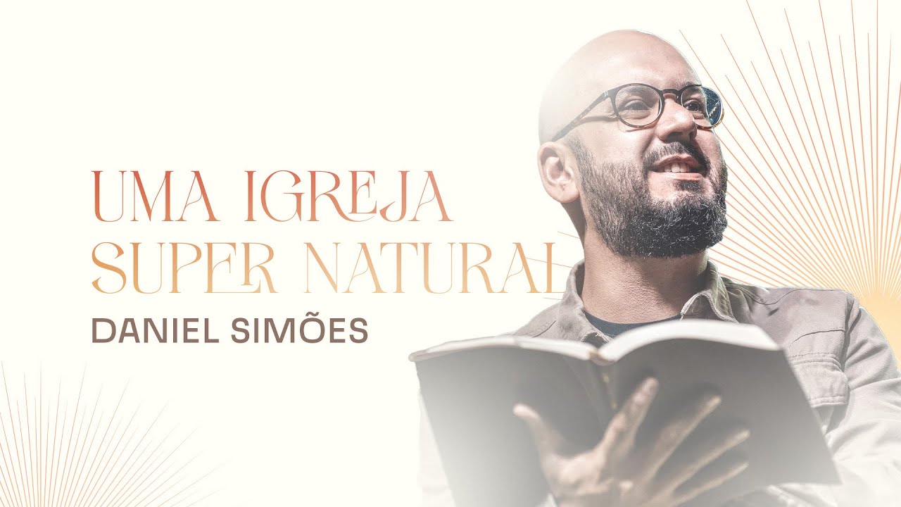 "Uma igreja super natural" - Daniel Simões - YouTube