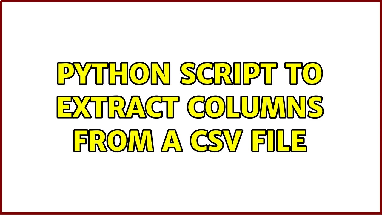 Python Script To Extract Columns From A Csv File 2 Solutions Youtube