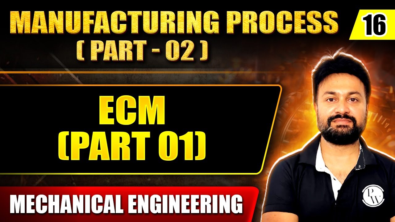 Manufacturing Process (Part-2) 16 | ECM (Part 01) | Mechanical ...