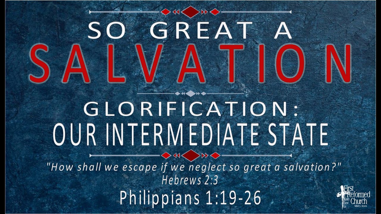 "Great a Salvation: Glorification - Our Intermediate State" November 10 ...