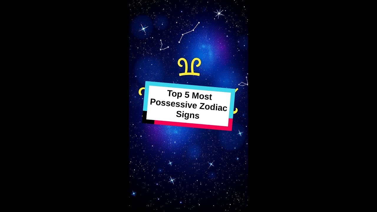 Top 5 Most Possessive Zodiac Signs - YouTube