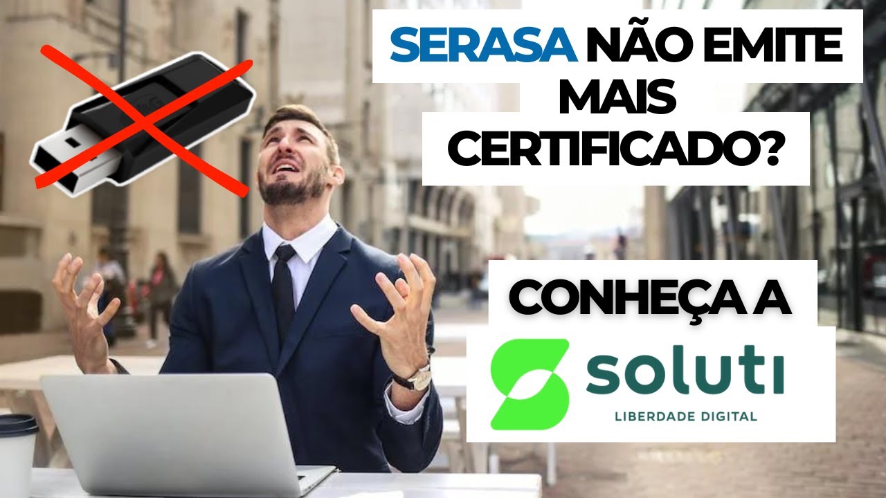 Serasa não emite mais certificado? Conheça a SOLUTI e o Certificado A1 ...
