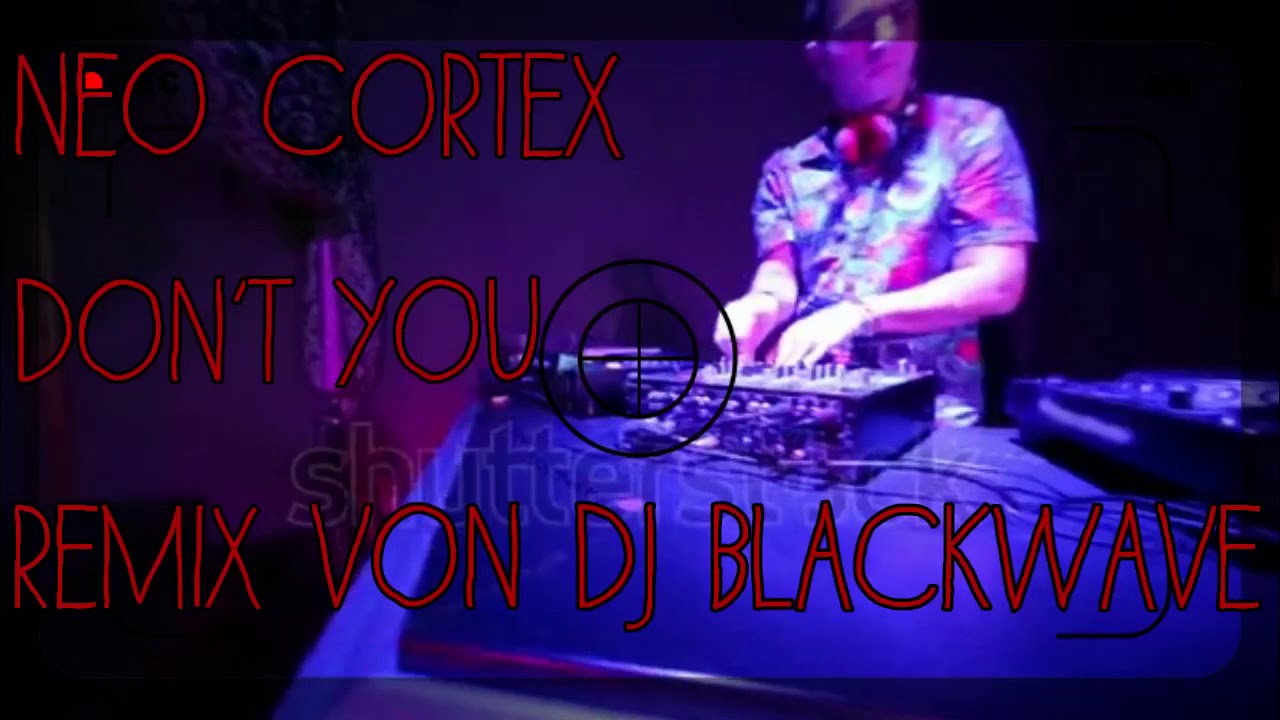Neo Cortex---Don't you---(Remix DJ Blackwave) - YouTube