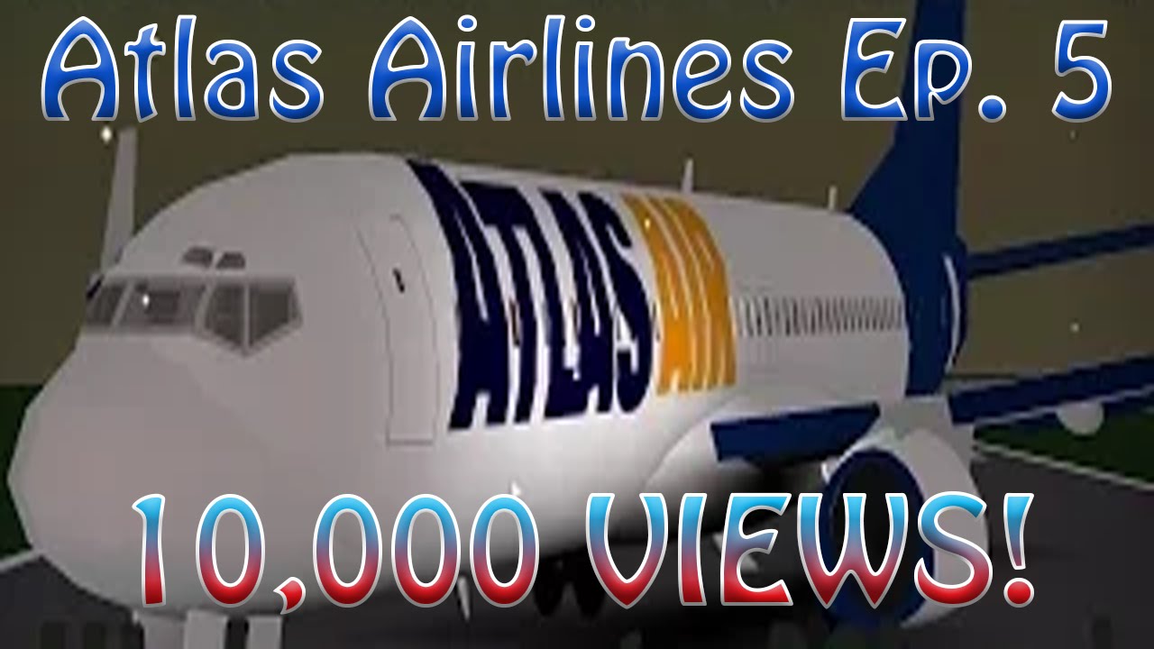 ROBLOX: Atlas Airlines Ep: 05 - 10,000 VIEWS! - YouTube