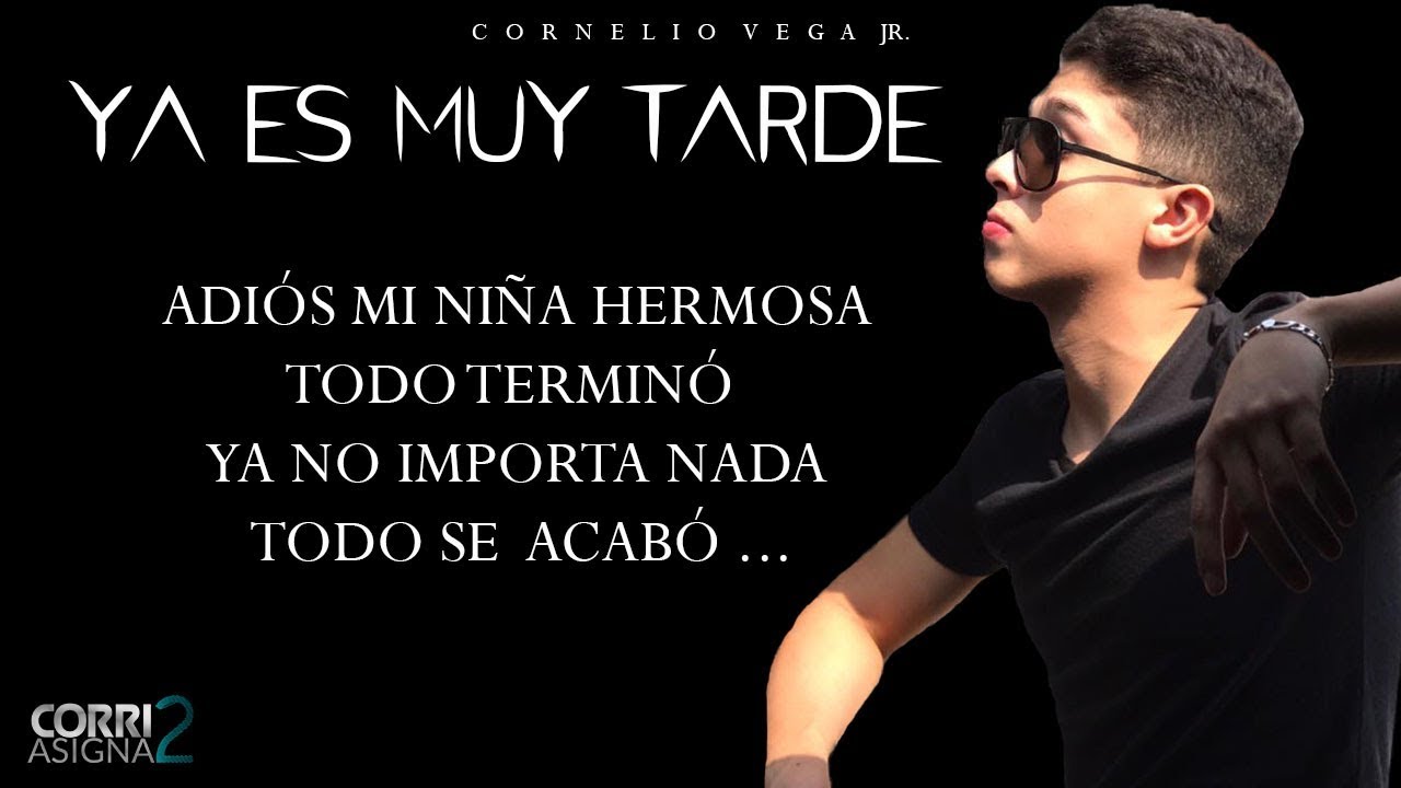 (LETRA) Ya Es Muy Tarde - Cornelio Vega Jr [INEDITA] - YouTube