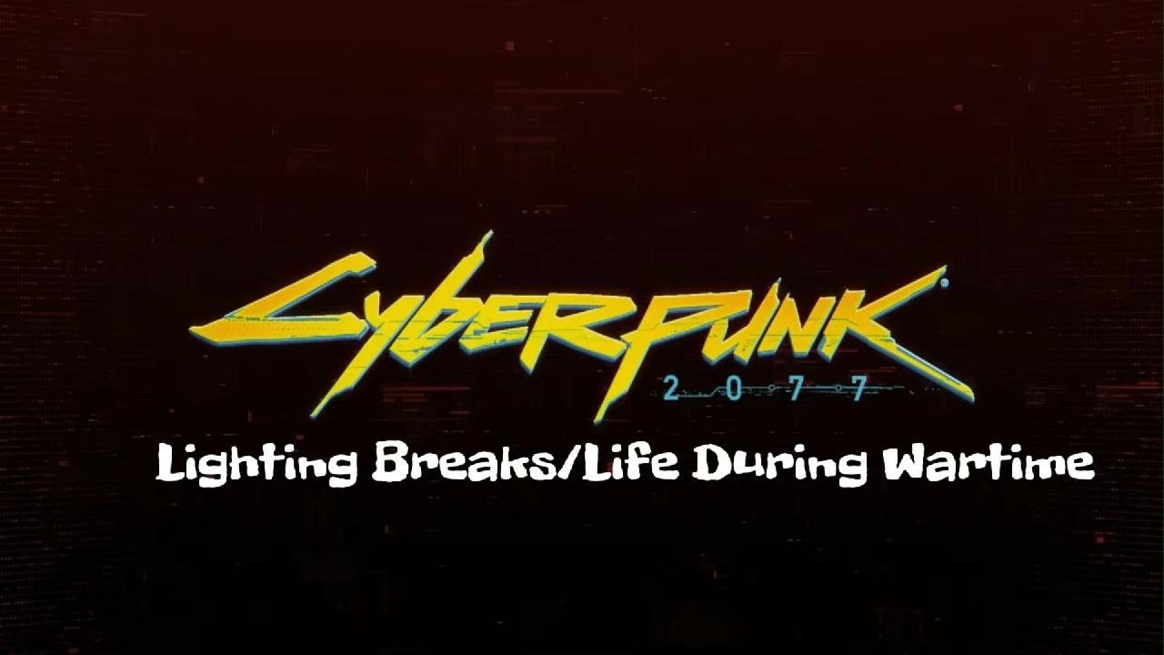 Cyberpunk 2077 Lighting Breaks/Life During Wartime - YouTube