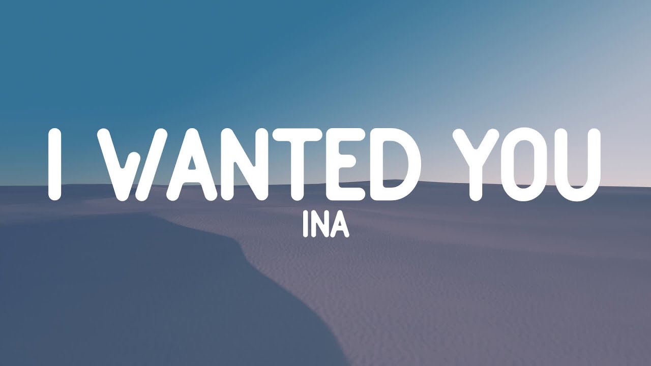 I Wanted You - Ina (Lyrics) - YouTube