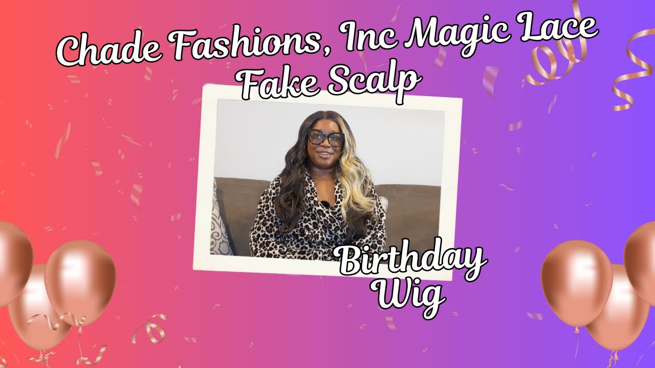Waba Beauty Came Thru for My BIRTHDAY | Chade Fashions, INC Magic Lace ...