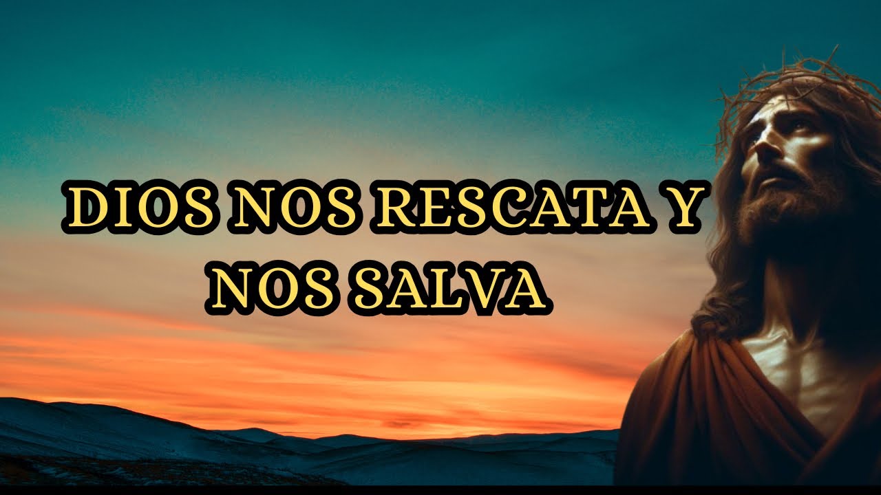Dios nos rescata y nos salva - YouTube