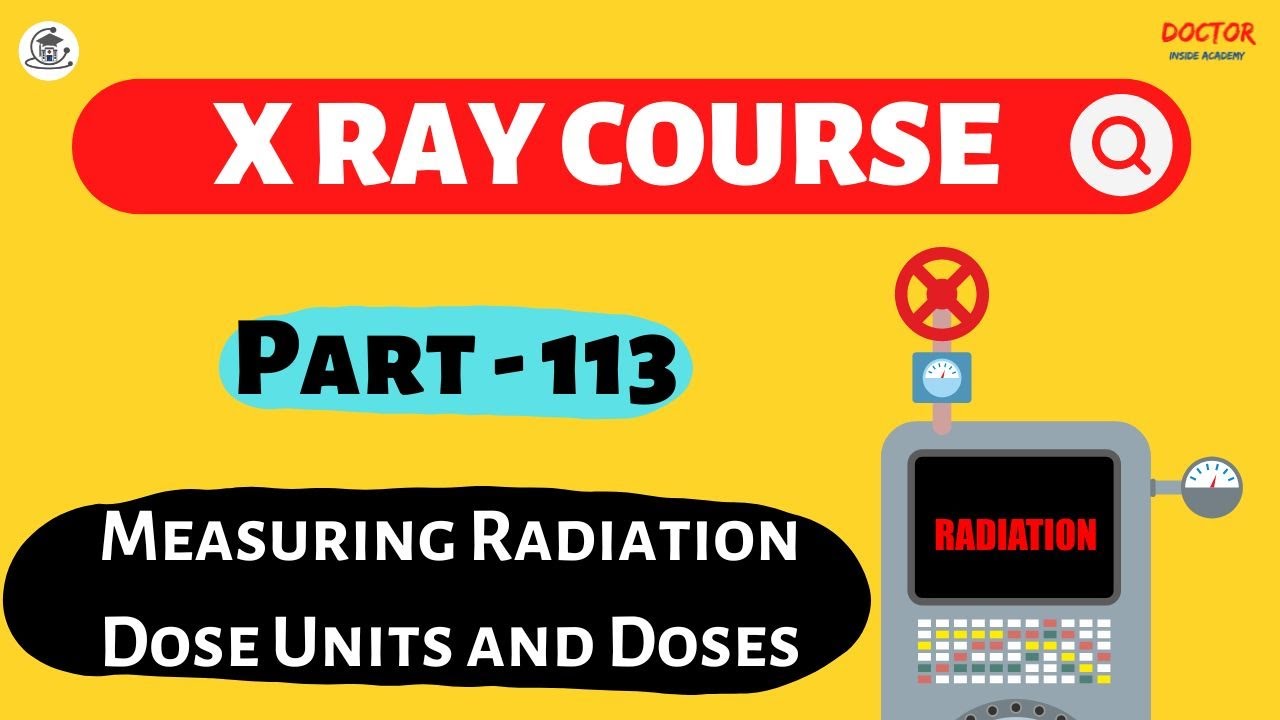 Measuring Radiation Dose and Units | Part - 113 | X Ray Course | Doctor ...