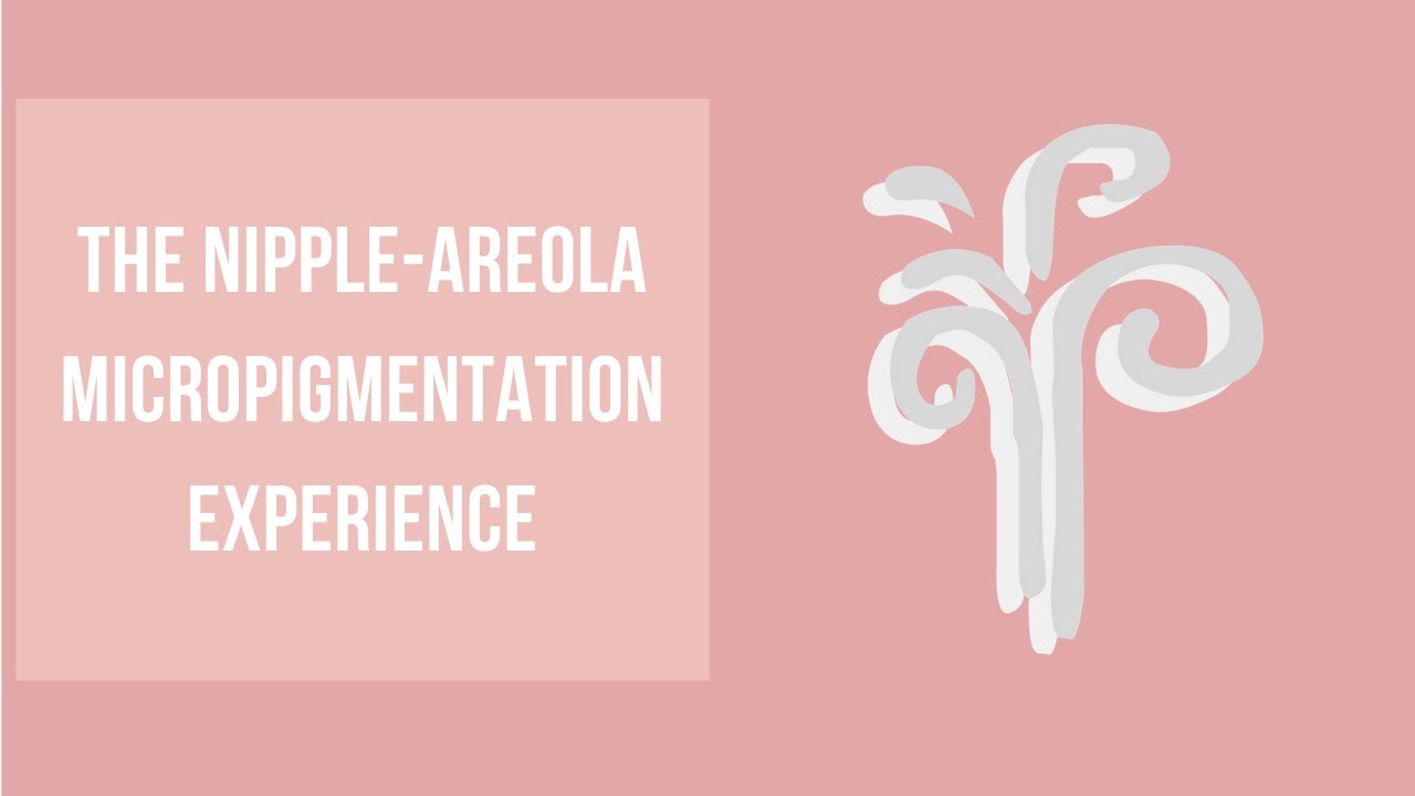 The Nipple-Areola Micropigmentation Experience - YouTube