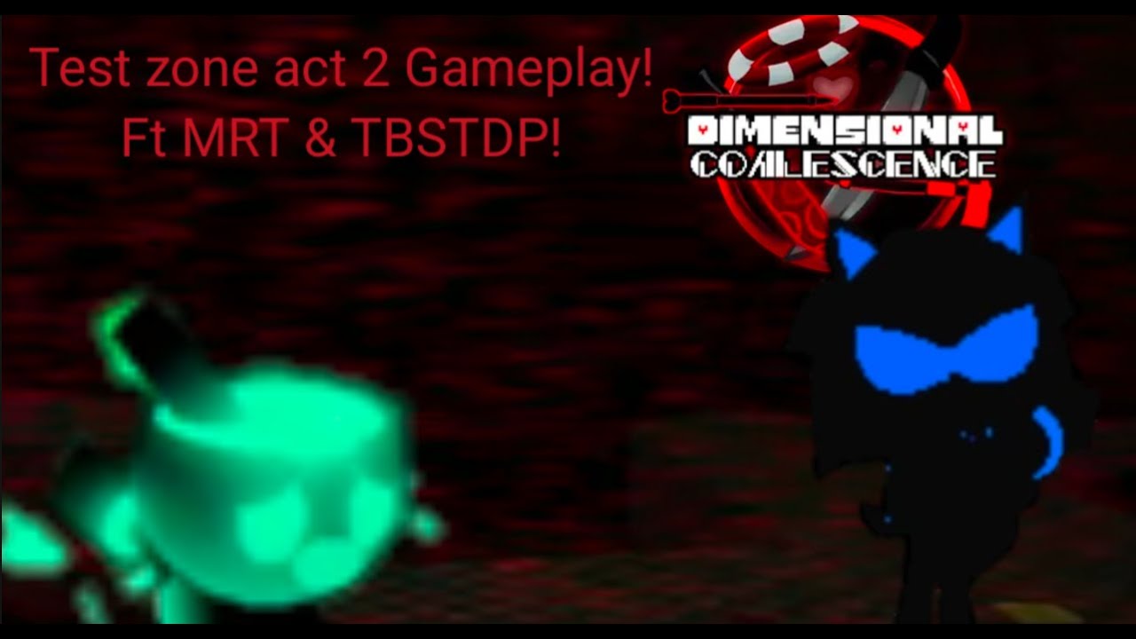 TEST ZONE ACT 2!! Dimensional Coalescence gameplay! FT MRT and TBSTDP ...