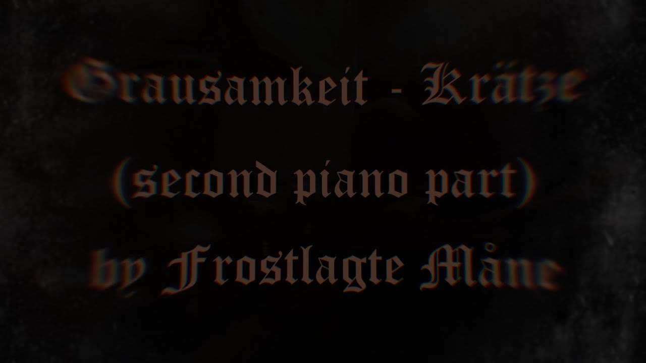 Grausamkeit - Krätze piano cover (second part) (by Frostlagte Måne ...
