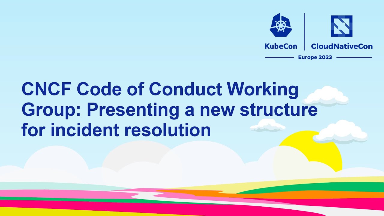 CNCF Code of Conduct Working Group: Presenting a new structure for incident resolution - YouTube
