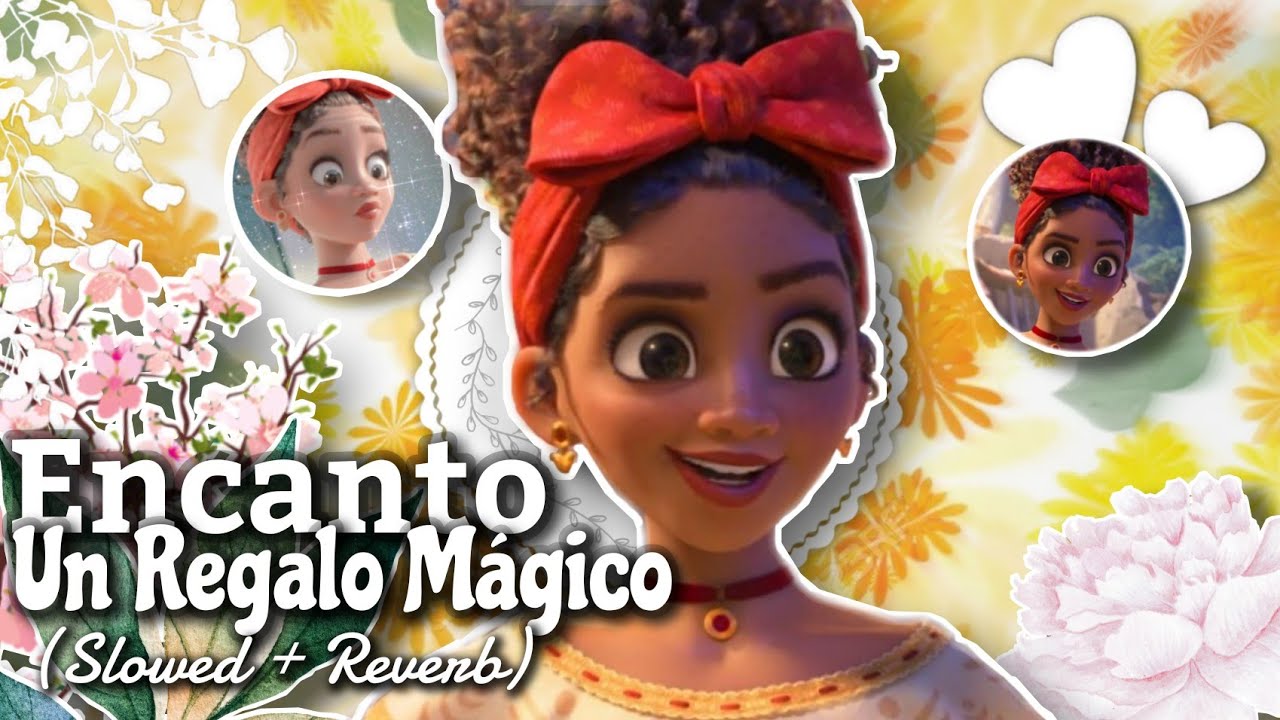 🌸 Encanto;; Un Regalo Mágico (Slower + Reverb) 🐞 - YouTube
