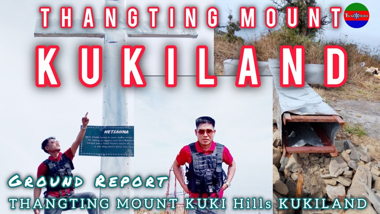 GROUND REPORT// THANGTING MOUNT KUKI Hills KUKILAND// - YouTube
