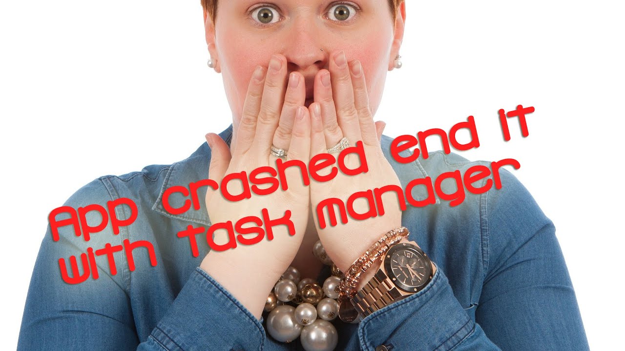 App crashes end it with task manager - YouTube