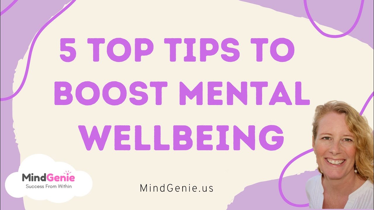Top 5 Tips to Boost Mental WellBeing - Improve your mental health these ...