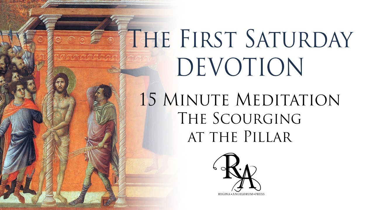 The First Saturday Devotion 15 Minute Meditation - The Scourging at the ...