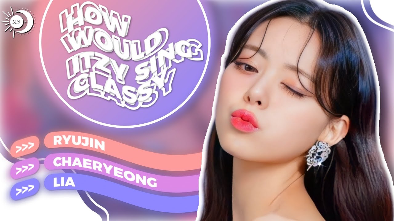 How would itzy sing Classy by classy:y | line distribution | Me2k - YouTube