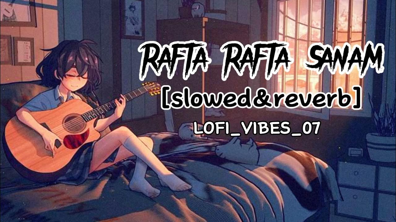 Rafta Rafta Sanam | Lofi Song | slowed & reverb | Like & Subscribe | 🌎🎵🥀| - YouTube