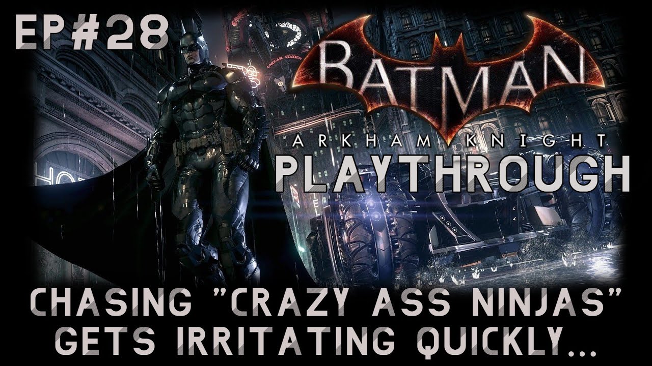 Batman Arkham Knight (Hard) Playthrough Ep#28: Chasing "Crazy Ass ...